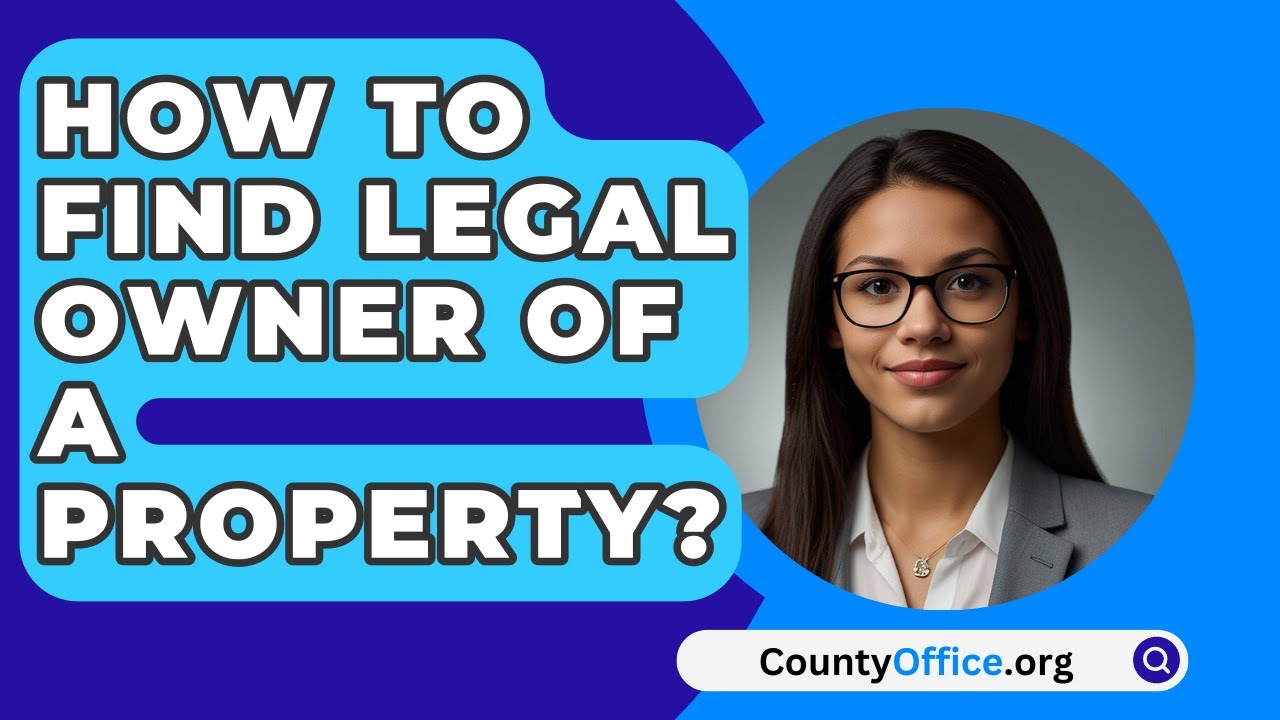 How To Find Legal Owner Of A Property? - CountyOffice.org - YouTube
