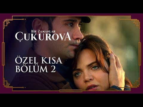 Bir Zamanlar Çukurova 2. Bölüm | Özel Kısa Bölümler