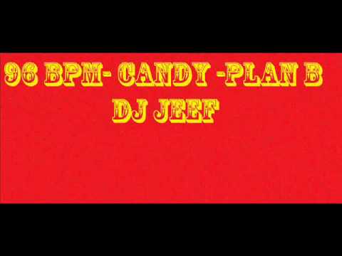 96 bpm - candy  plan B  Dj Jeef
