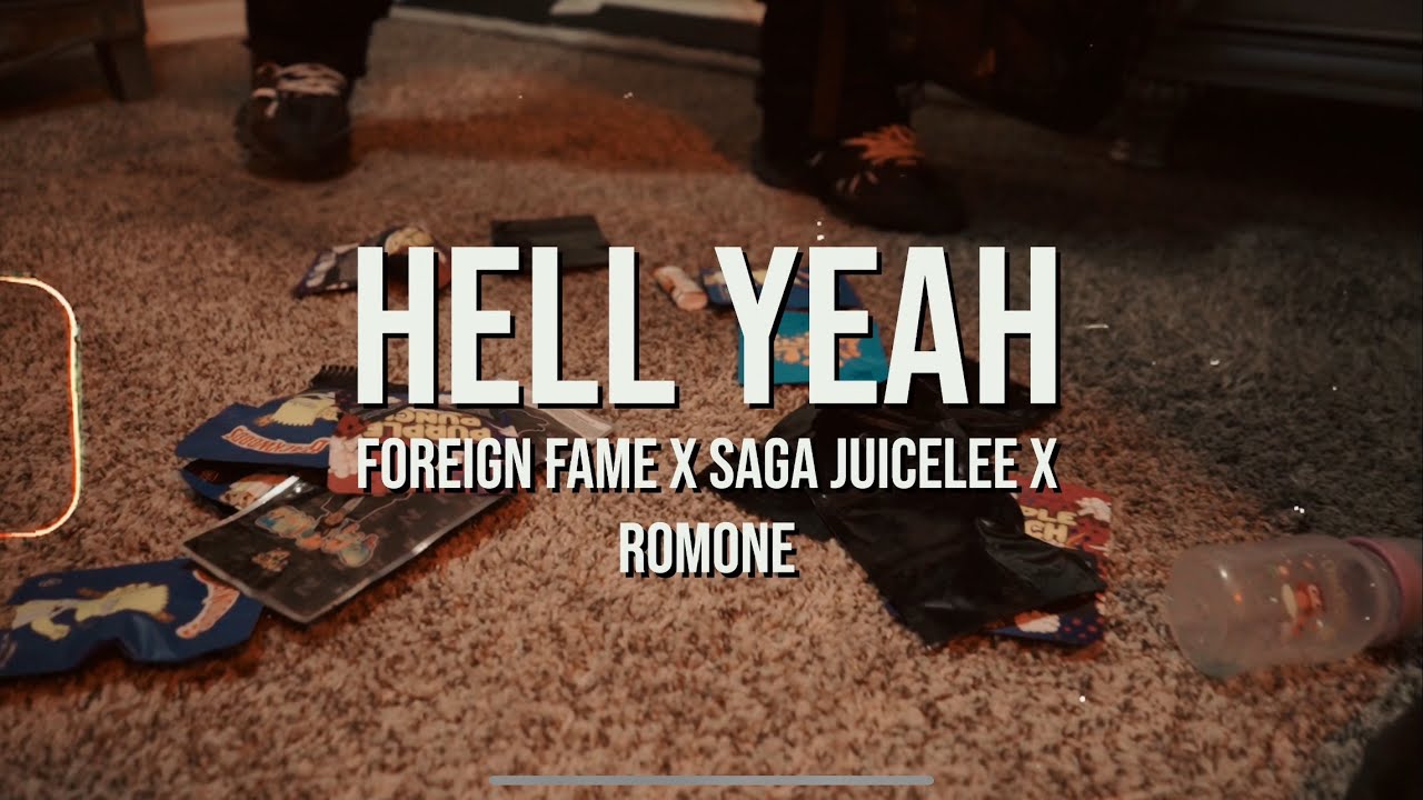 HELL YEAH - FT. FOREIGN FAME, SAGA JUICELEE, ROMONE - YouTube