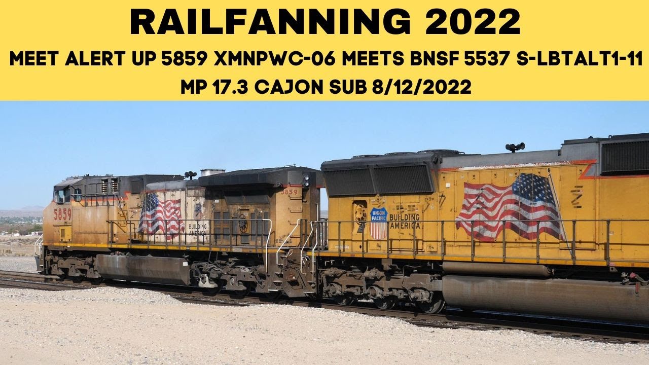 MEET ALERT UP 5859 XMNPWC-06 MEETS BNSF 5537 S-LBTALT1-11 MP 17.3 CAJON SUB 8/12/2022 - YouTube