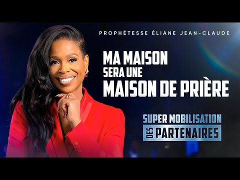Ma maison sera une maison de prière / Prophétesse Eliane - Super Mobilisation des Partenaires