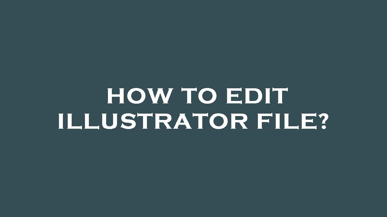 How To Edit Illustrator File YouTube how-to-edit-illustrator-file-youtube