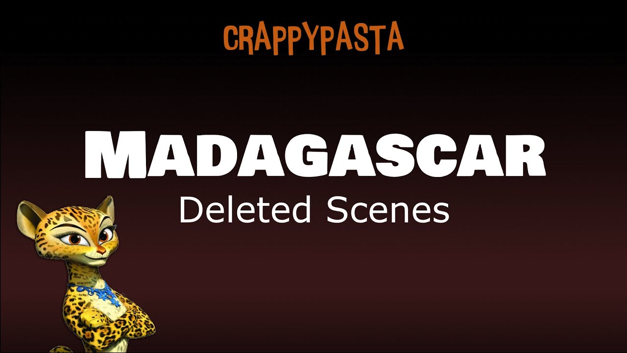 (Crappypasta) Madagascar: Deleted Scenes (ft. Gia the Jaguar) - YouTube