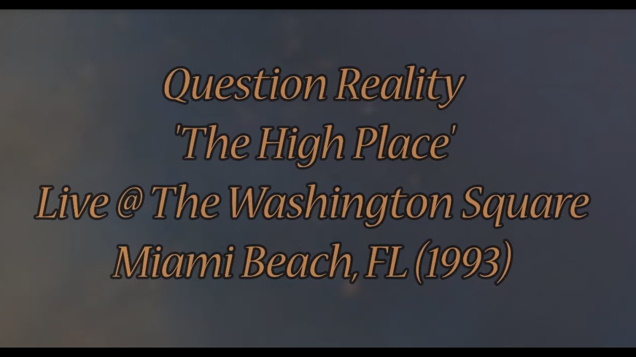 Question Reality - The High Place (Live @ The Washington Square Miami ...