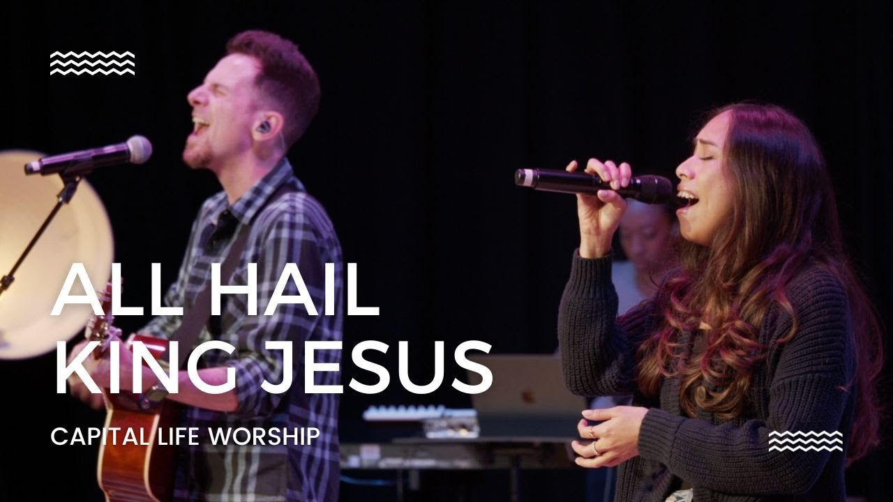 All Hail King Jesus | Capital Life Worship with Kat Rios and Jeff Abyad ...
