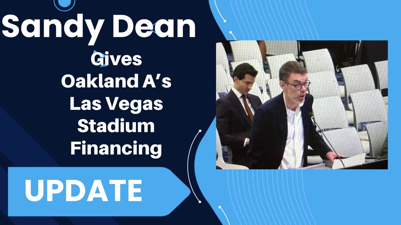 Sandy Dean Gives Oakland A's Las Vegas Ballpark Financing Update At Las ...