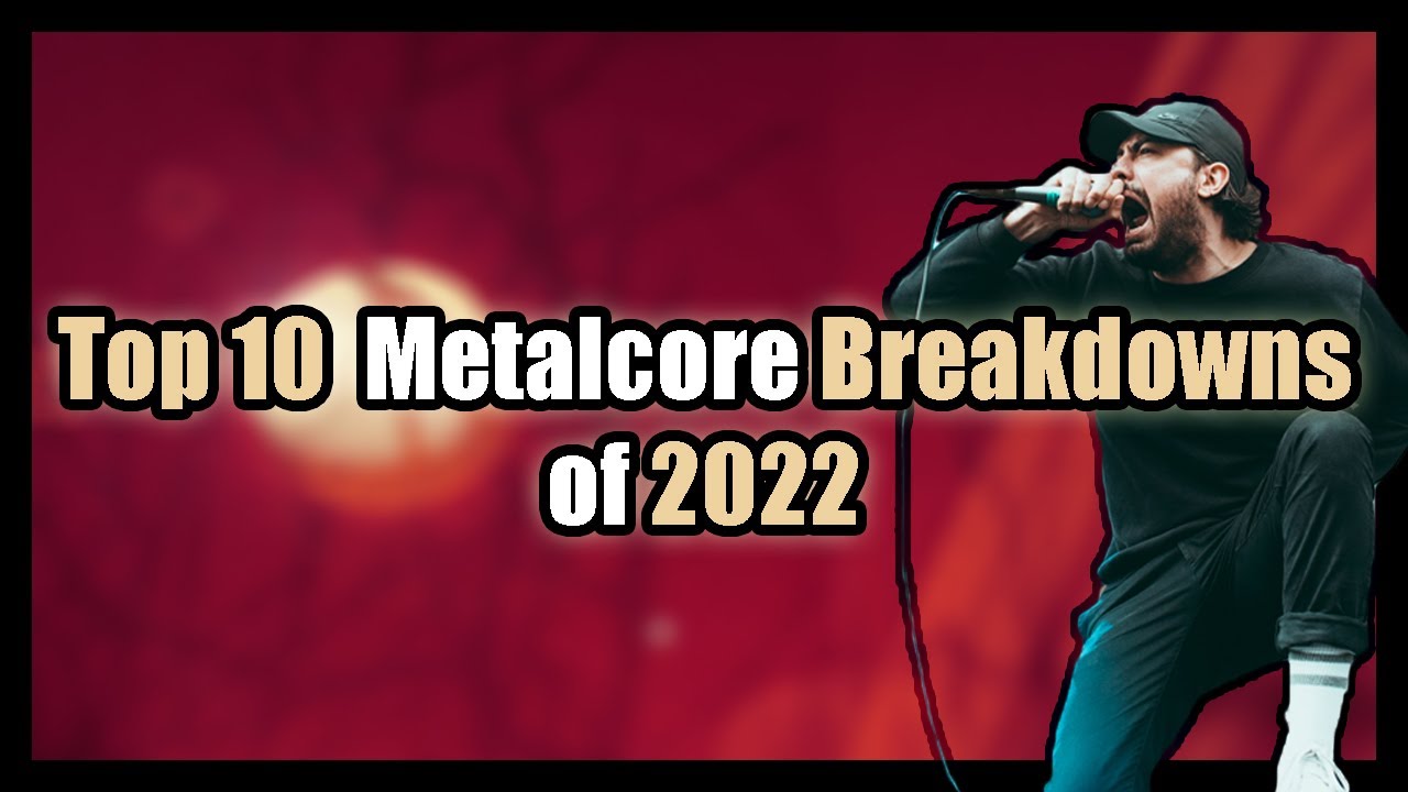 Top 10 Metalcore Breakdowns of 2022 - YouTube Music
