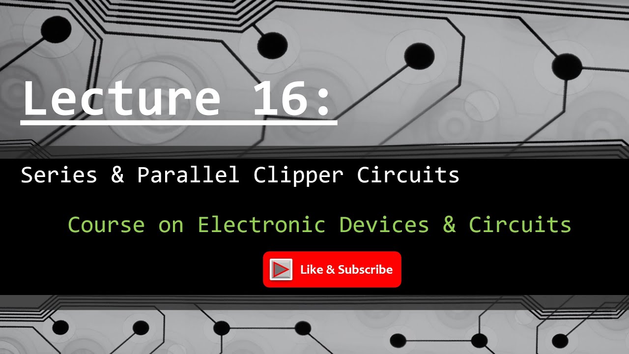 Lecture 16: Series and Parallel Clipper Circuit EDC - YouTube