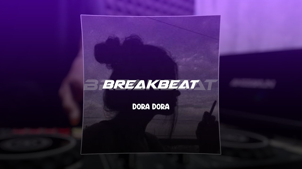 DJ DORA DORA BREAKBEAT FULL BASS TERBARU - YouTube