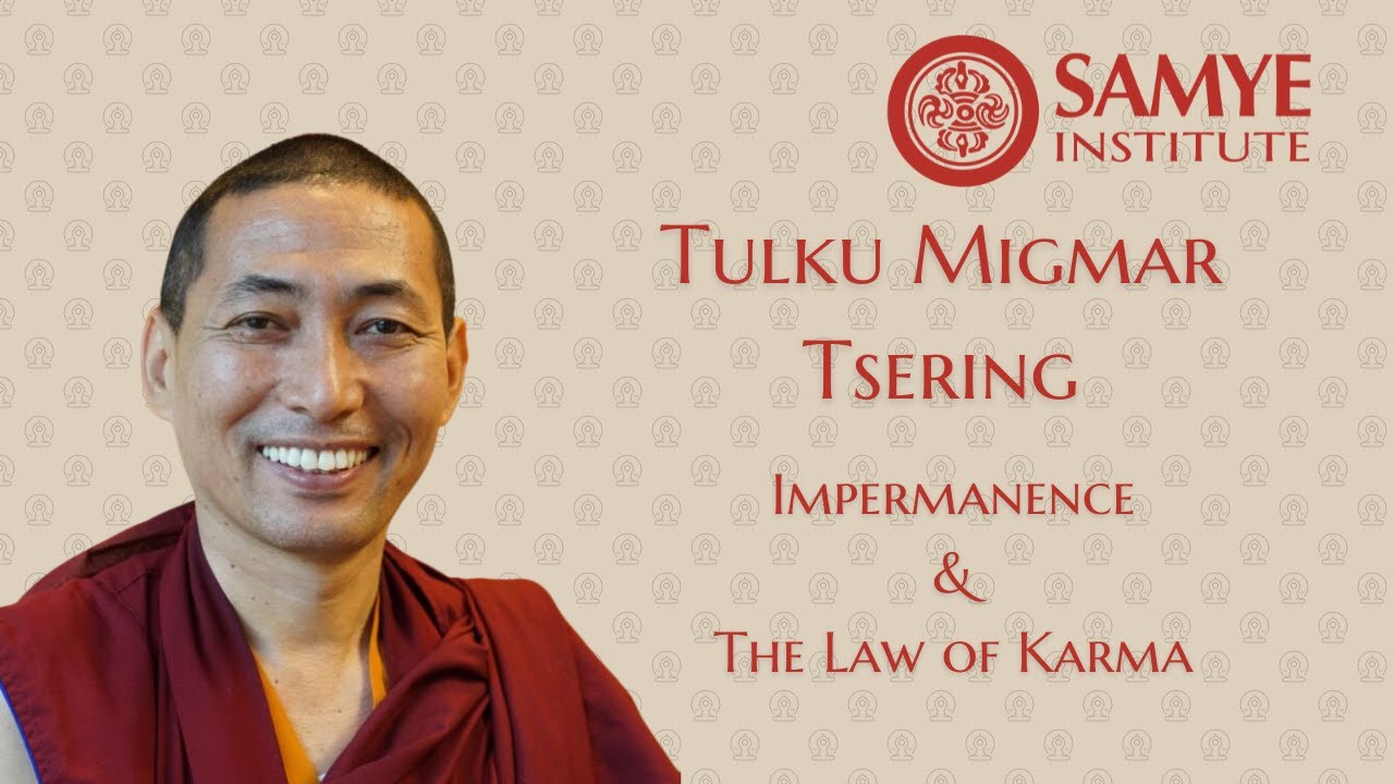 Impermanence and the Law of Karma: Tulku Migmar Tsering - YouTube
