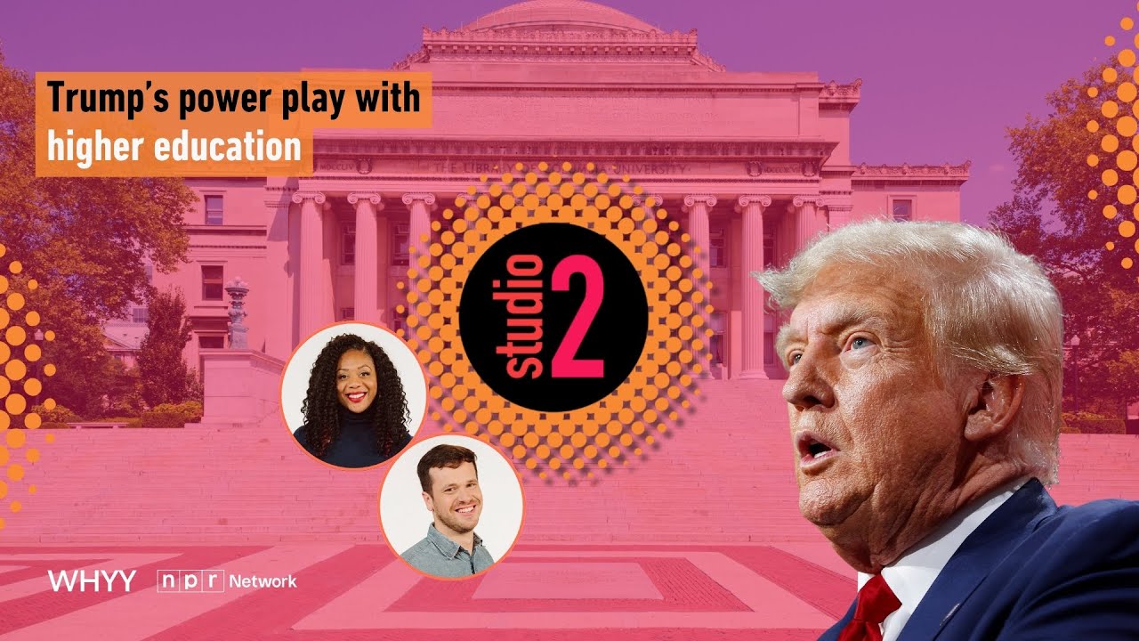 Trump’s power play with higher education | Studio 2 from WHYY | 7/23/2025 - YouTube