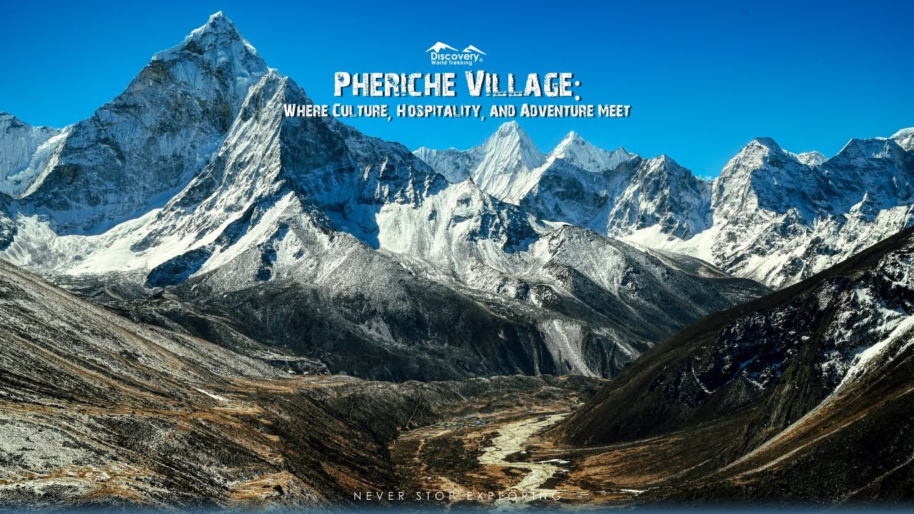 Pheriche Village: Where Culture, Hospitality, and Adventure Meet ...