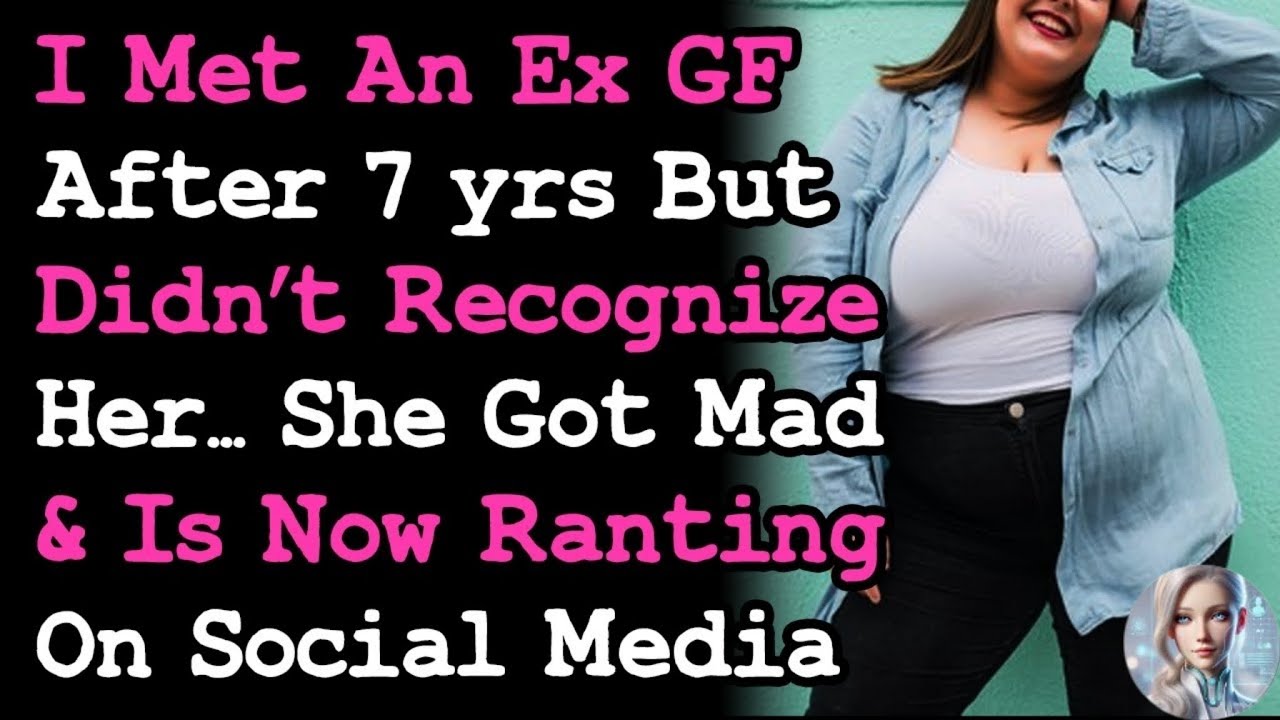 Met My Exgf After 7 Years But Didnt Recognize Her She Got Angry And Now Ranting On Social Media