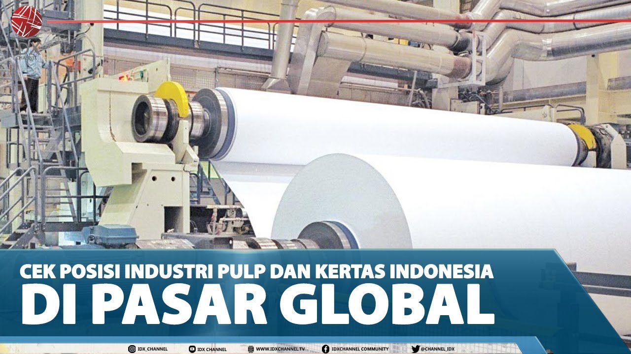 CEK POSISI INDUSTRI PULP DAN KERTAS INDONESIA DI PASAR GLOBAL – MARKET ...