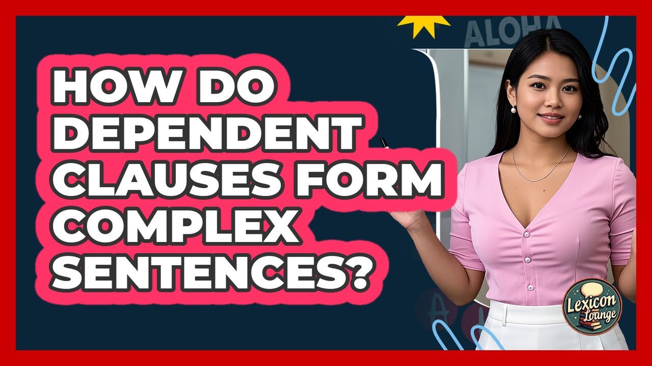 How Do Dependent Clauses Form Complex Sentences? - YouTube