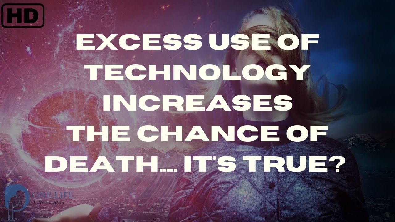 EXCESS US OF TECHNOLOGY INCREASES CHANCES OF DEATH..... it's TRUE ...