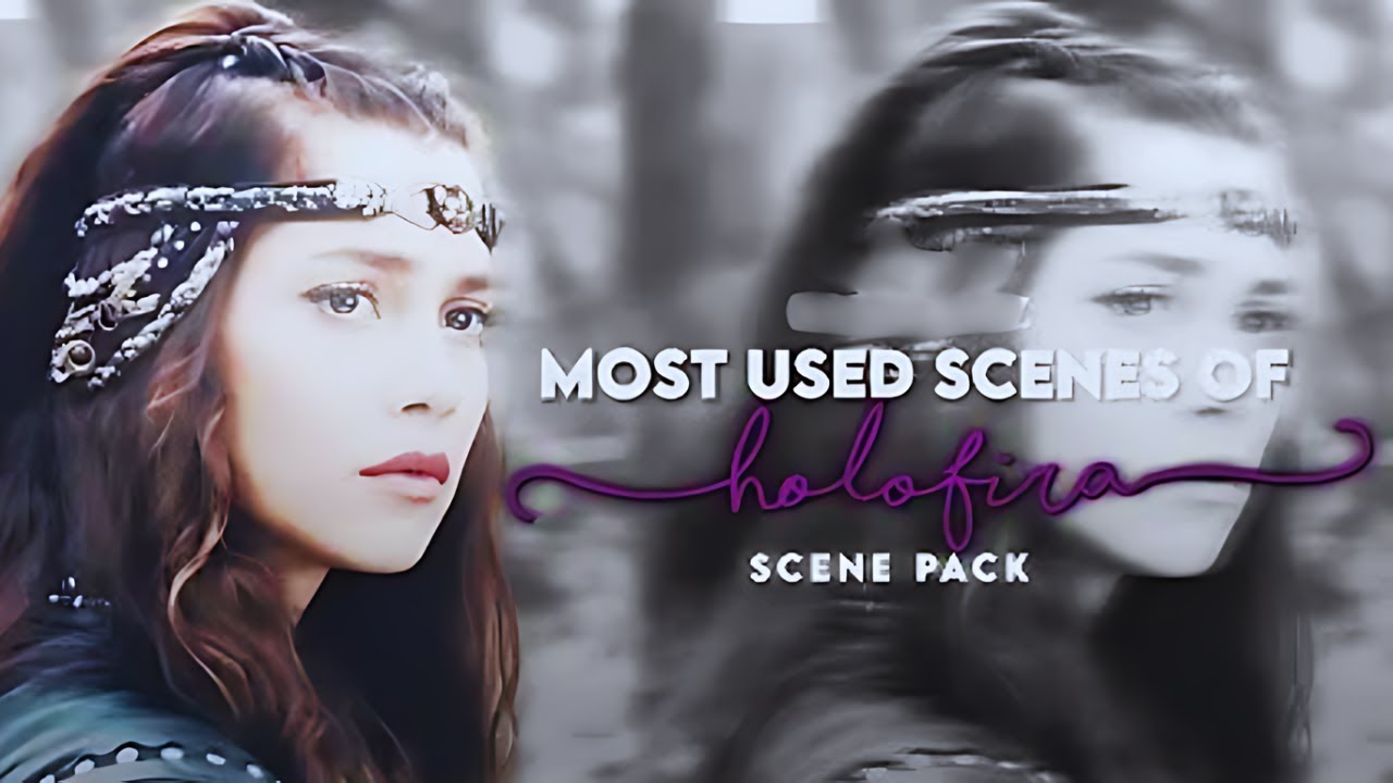 The most used scenes of Holofira Sultan || Scene pack || Highest ...