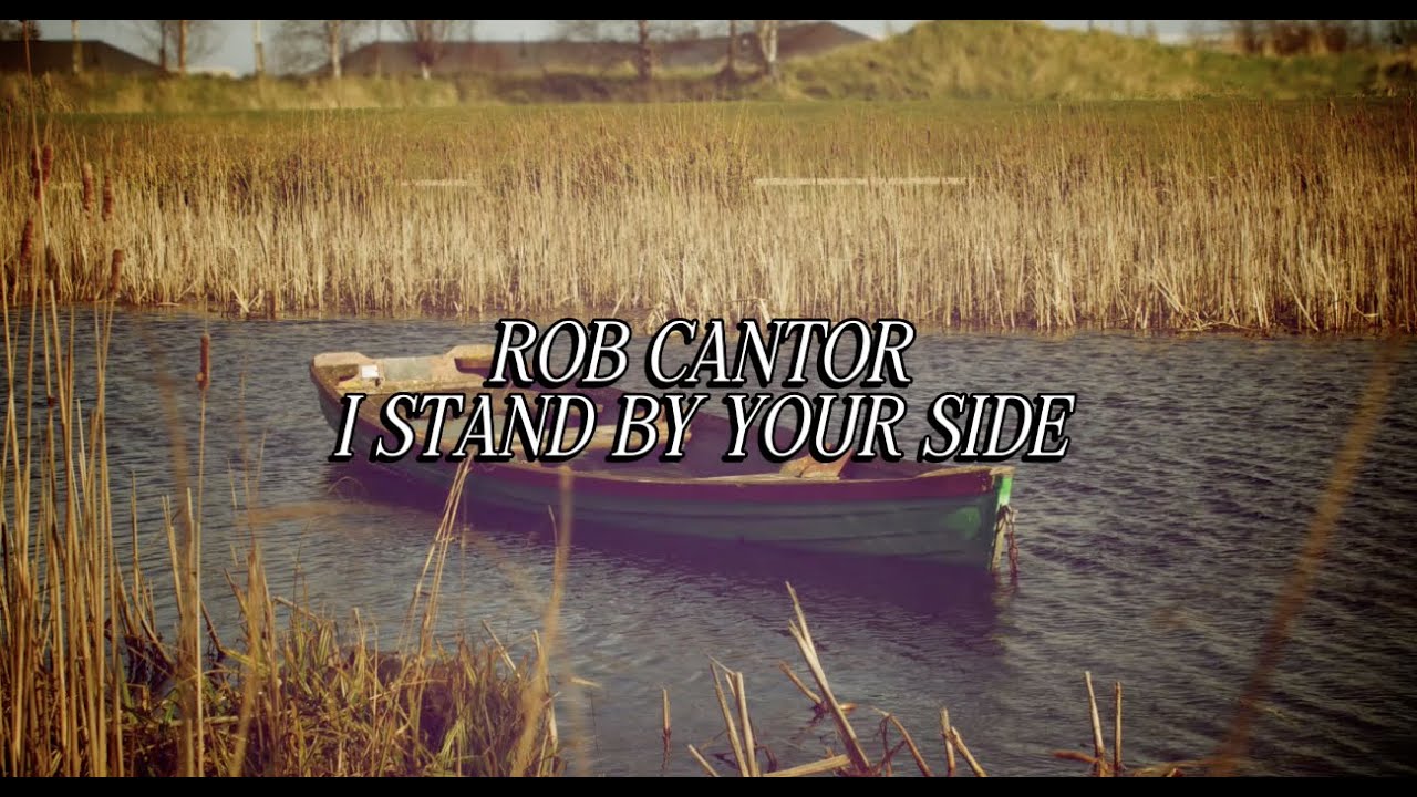 rob cantor -- i stand by your side (lyrics) - YouTube