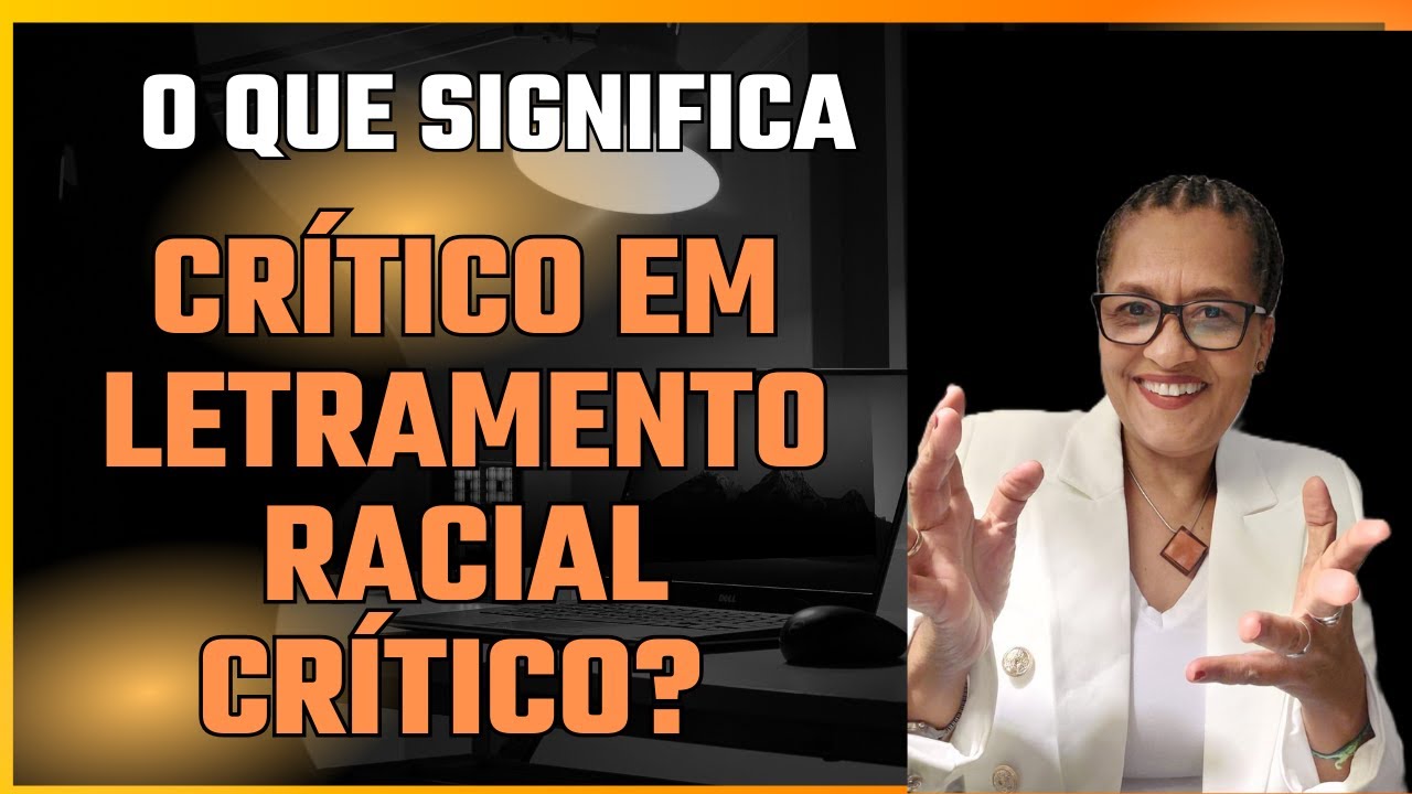 O que significa Crítico em Letramento Racial Crítico? - YouTube
