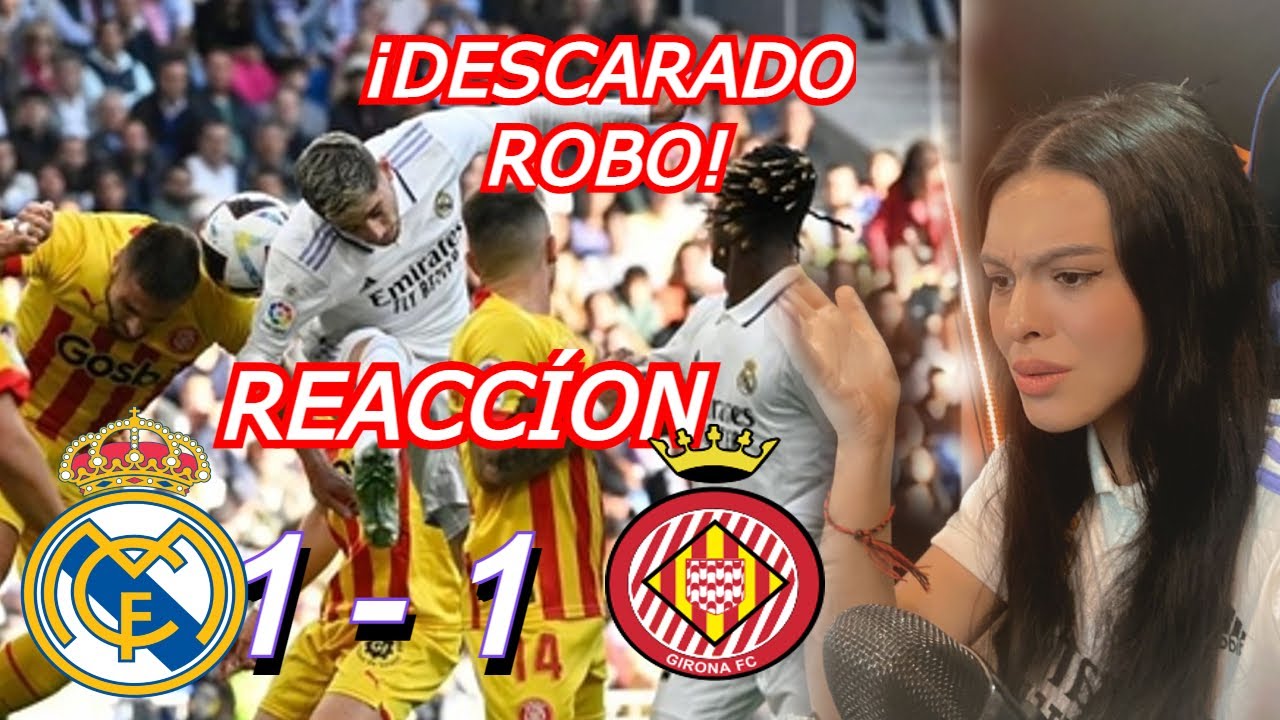 REACCIONES DE UN HINCHA Real Madrid vs Girona 1-1 *ROBO VERGONZOSO ...