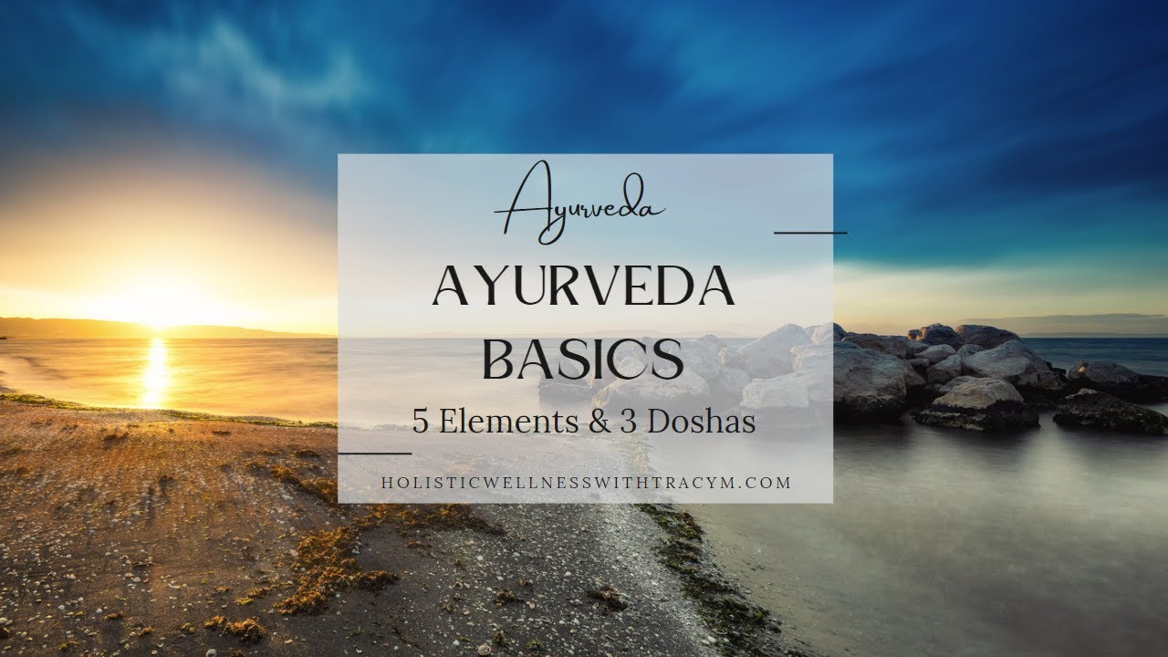 Ayurveda Basics - The 5 Elements & The 3 Doshas - YouTube