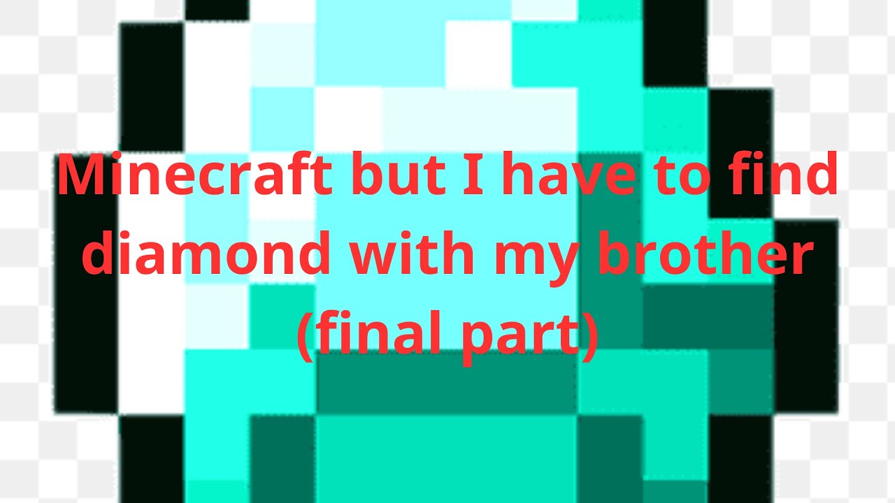 Minecraft but I have to find diamond with my brother (final part) - YouTube