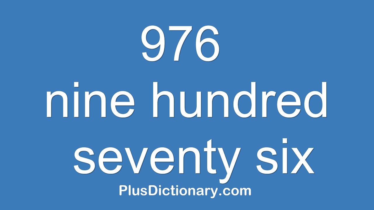 How to pronounce or say nine hundred seventy six - 976 ? Pronunciation ...