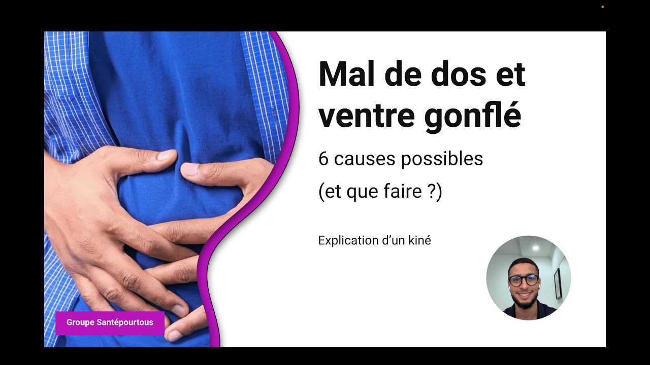 Mal de dos, ventre gonflé, ballonnements, gaz, nausées...Quel lien ...