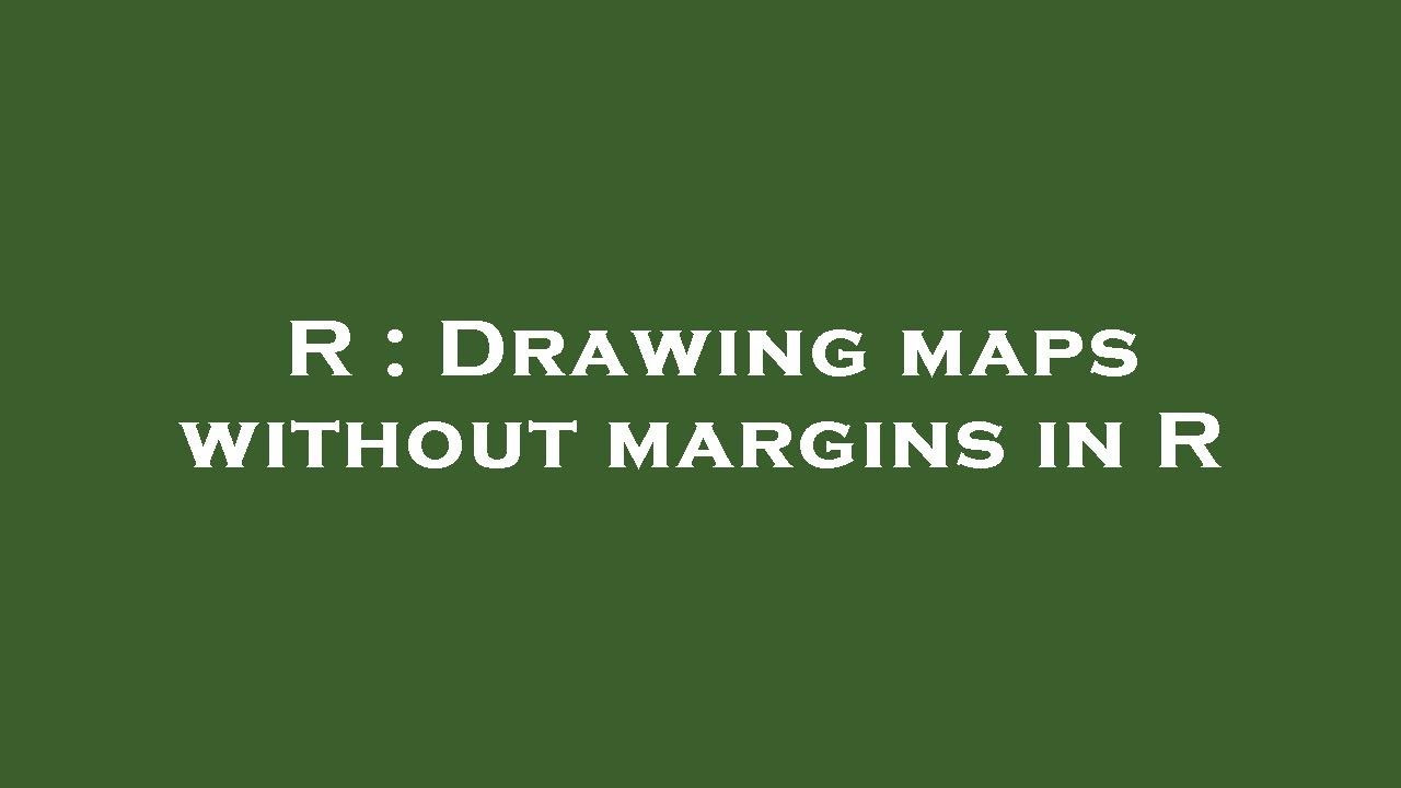 R : Drawing maps without margins in R - YouTube