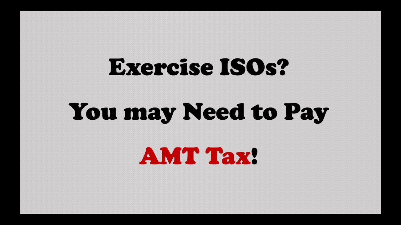 Exercise ISOs? You may Need to Pay AMT Tax!!! - YouTube