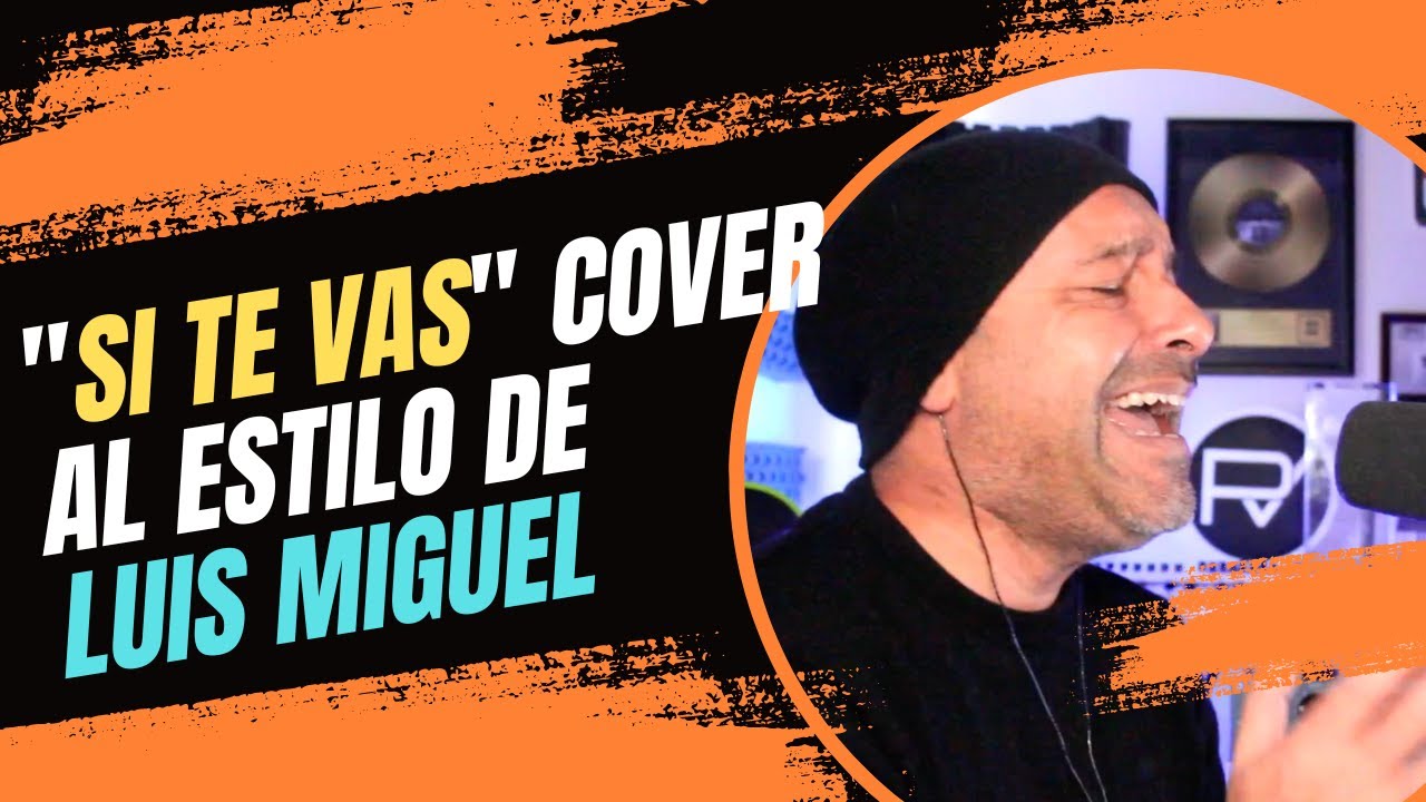 "SI TE VAS" COVER AL ESTILO DE LUIS MIGUEL | GRABADO CON EQUÍPOS ...