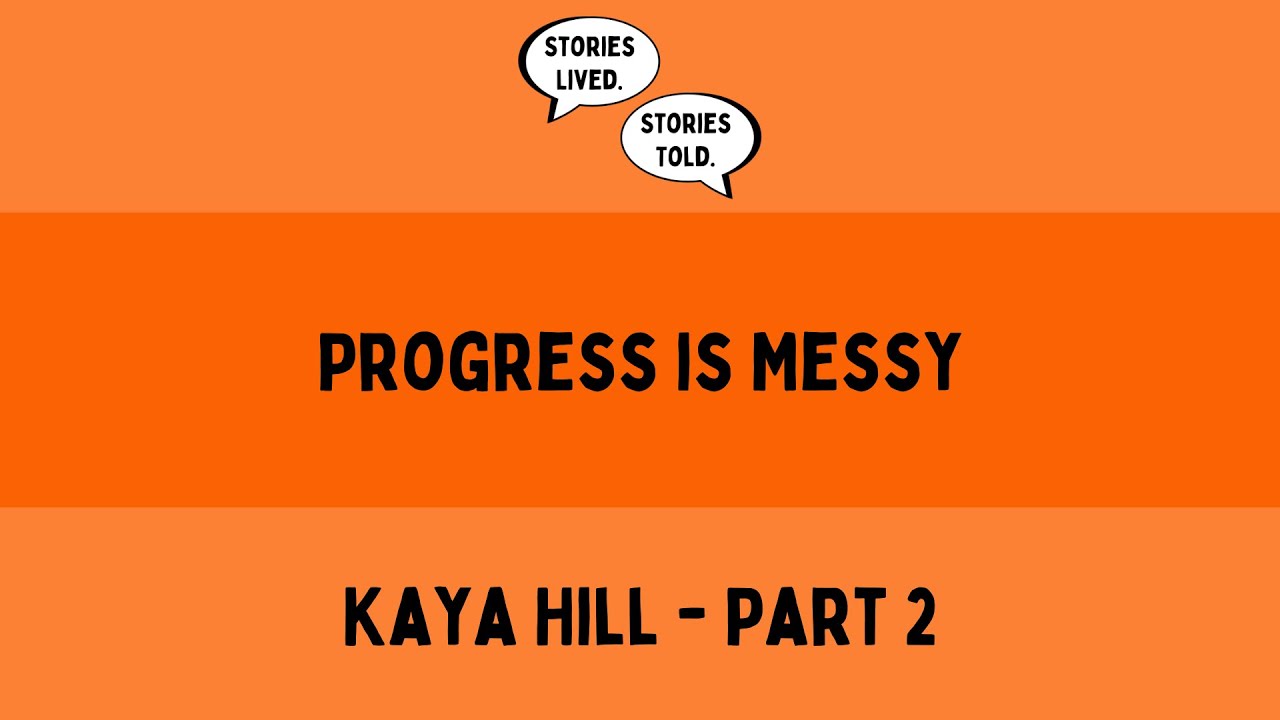 Progress is Messy | Kaya Hill | Part 2 | Ep. 66 - YouTube