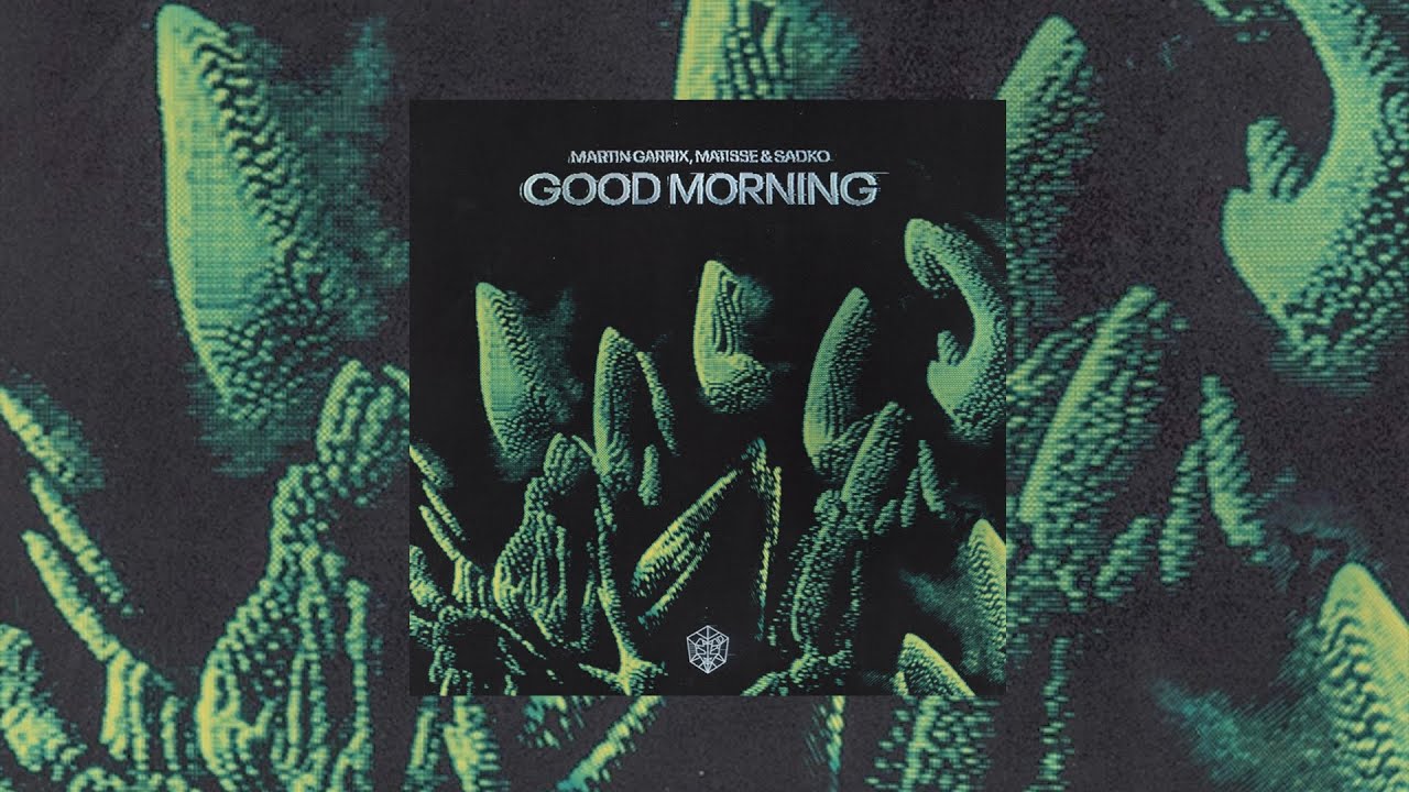Martin Garrix & Matisse & Sadko - Good Morning (Official Music ...
