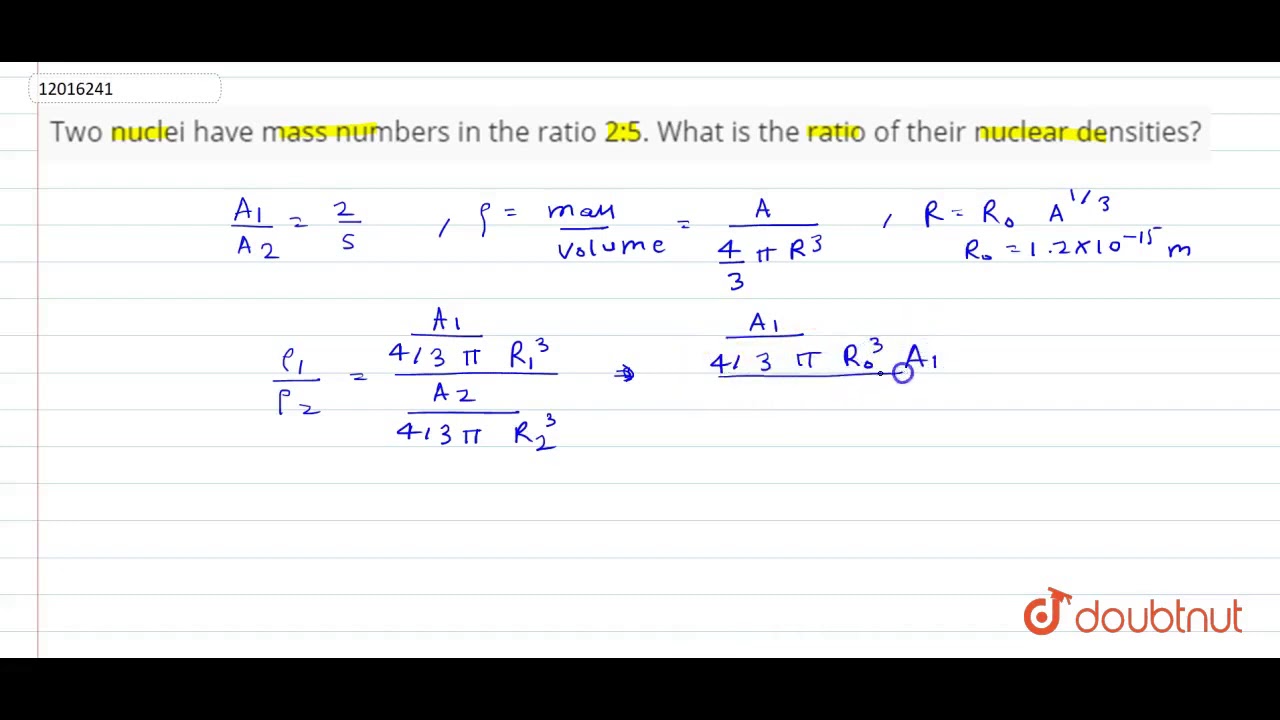 Two nuclei have mass numbers in the ratio 2:5. What is the ratio of ...