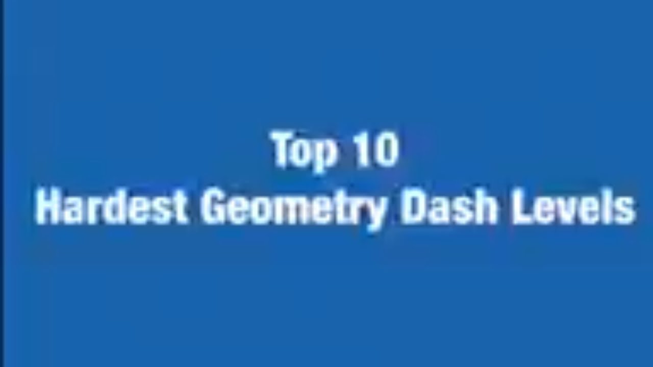 Top 10 Hardest Geometry Dash Levels - YouTube