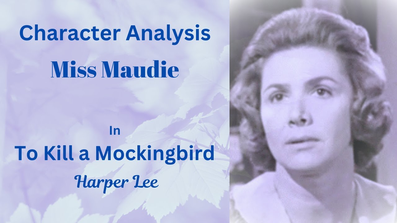 Character Analysis: Miss Maudie in To Kill a Mockingbird by Harper Lee ...