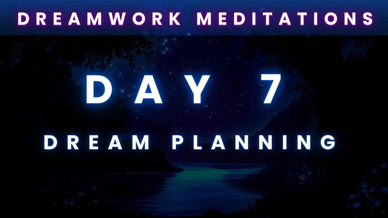 Dream Planning Meditation Technique Day 7 Dreamwork Meditations ...