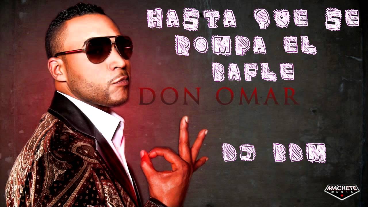 Hasta que se rompa el bafle - Don Omar - Dj Bdm - 2016 - YouTube