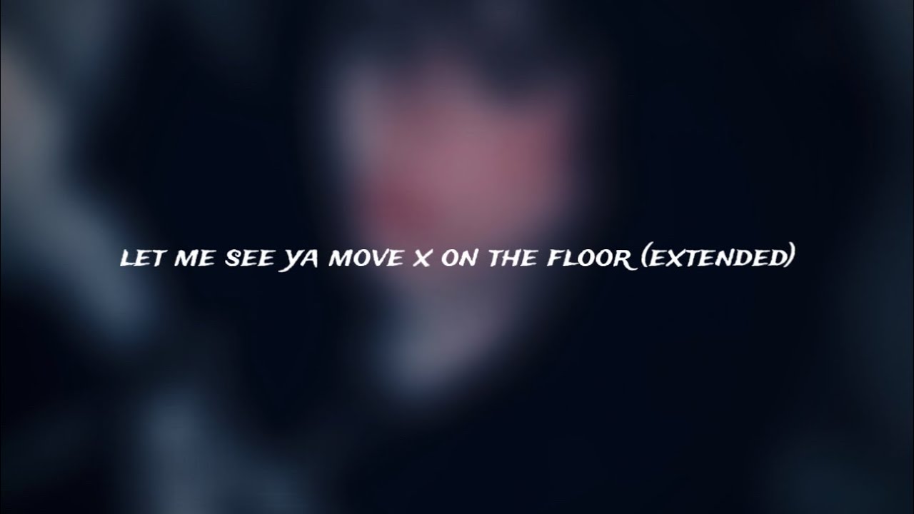 ON THE FLOOR x LET ME SEE YA MOVE (extended remix, but better) - YouTube