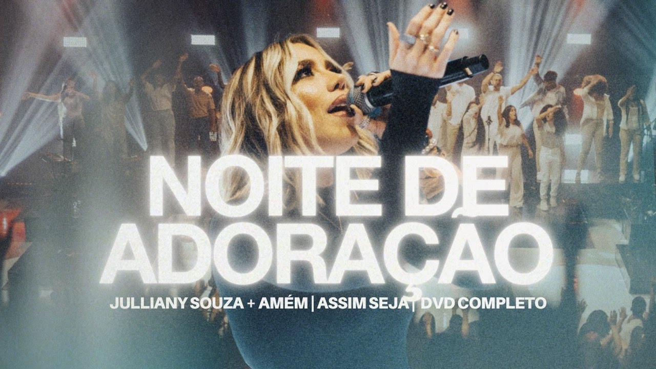 NOITE DE ADORAÇÃO | Julliany Souza + AMÉM (Assim Seja - Dvd Completo ...