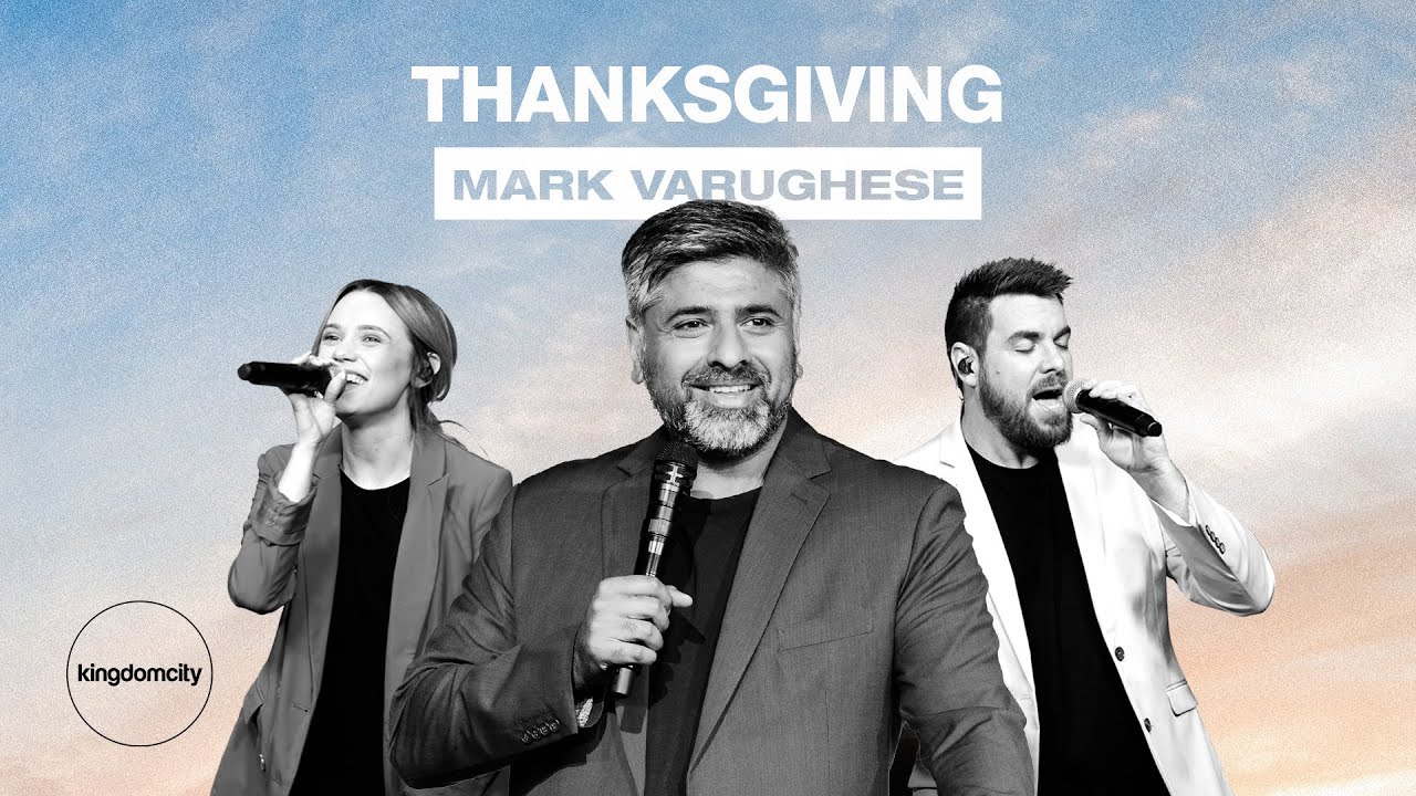 Thanksgiving - Mark Varughese - Kingdomcity - YouTube