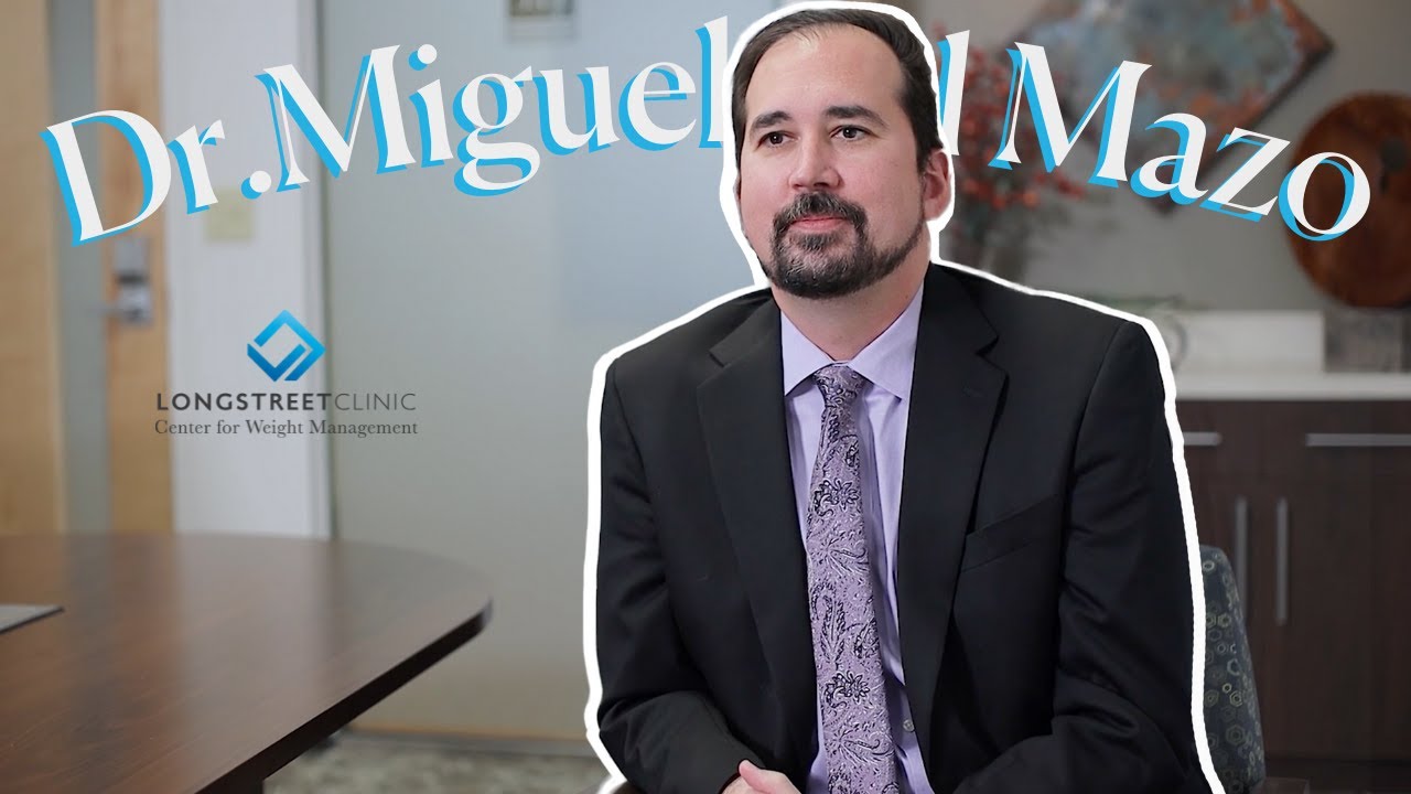 Introducing Dr. Miguel del Mazo | Longstreet Clinic Center for Weight ...