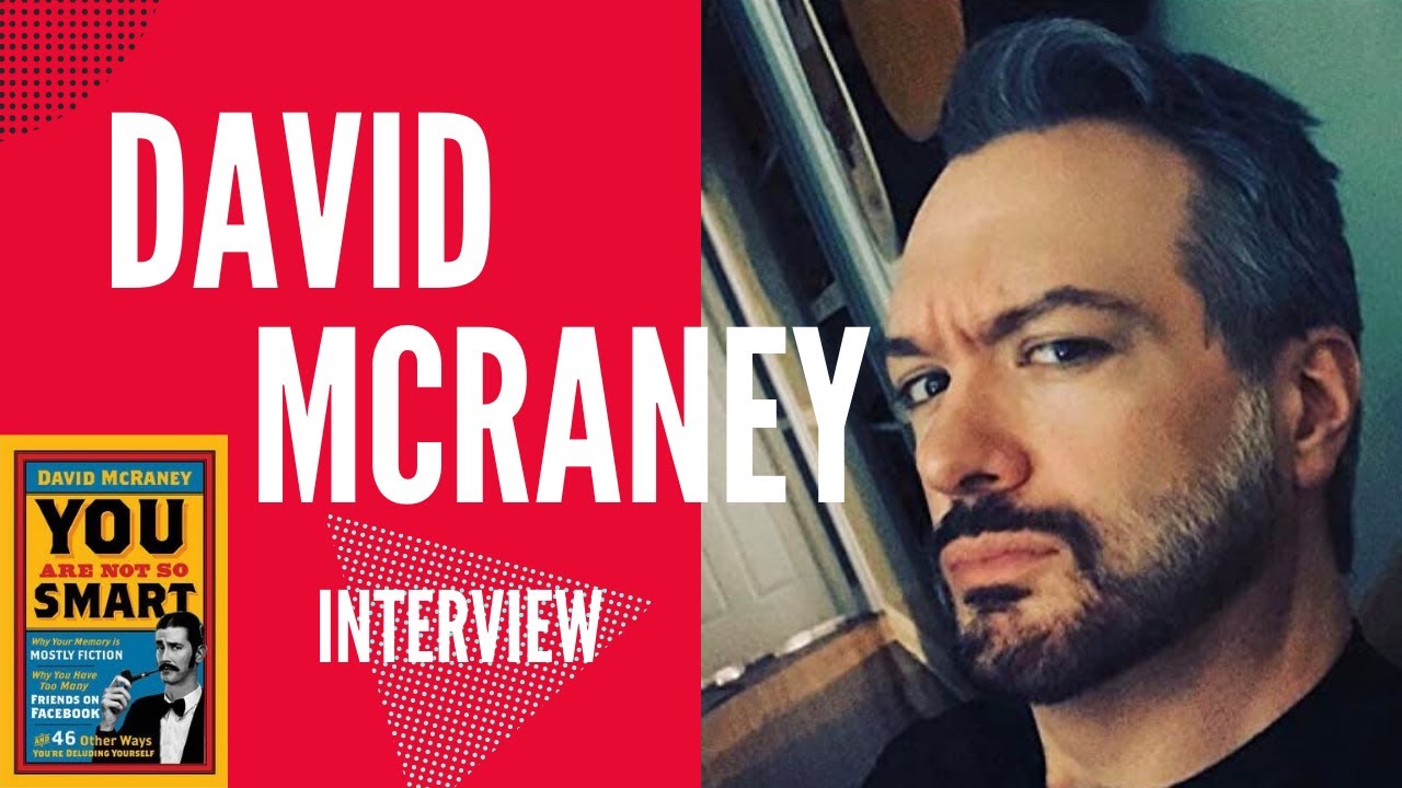 David McRaney Interview | What You Know Might Not Be True & Here Is Why ...
