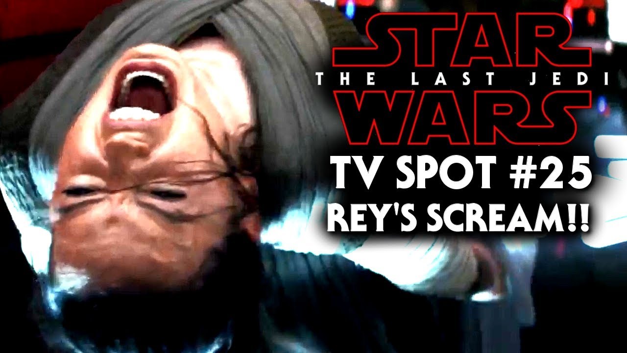 Star Wars The Last Jedi TV Spot #25 Rey's Scream!! (Rey Screams TV Spot ...