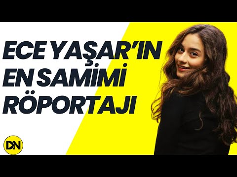 Ece Yaşar'ın şu ana kadar yaptığı en samimi röportaj