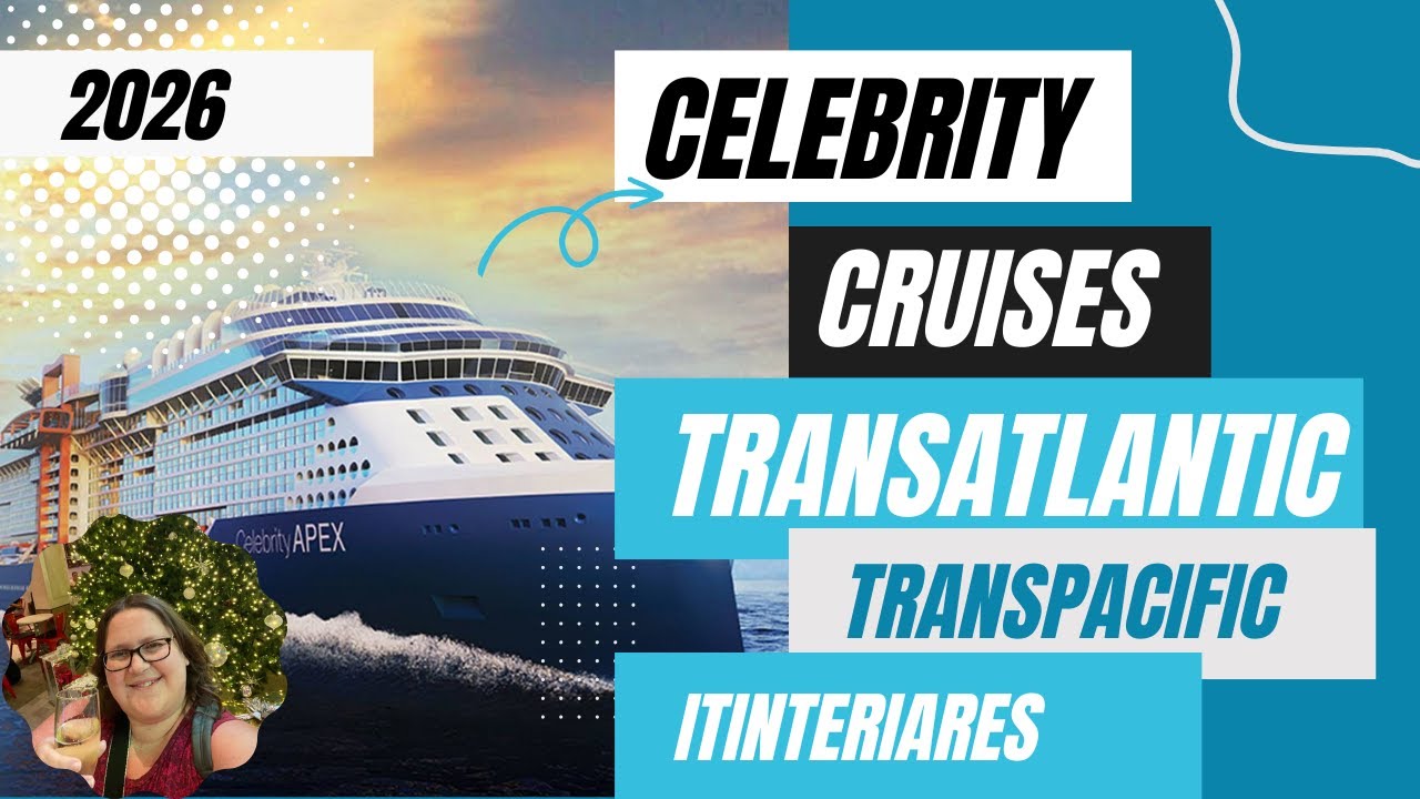 Celebrity's Transpacific & Transatlantic Bucket List Itineraries 2026 ...