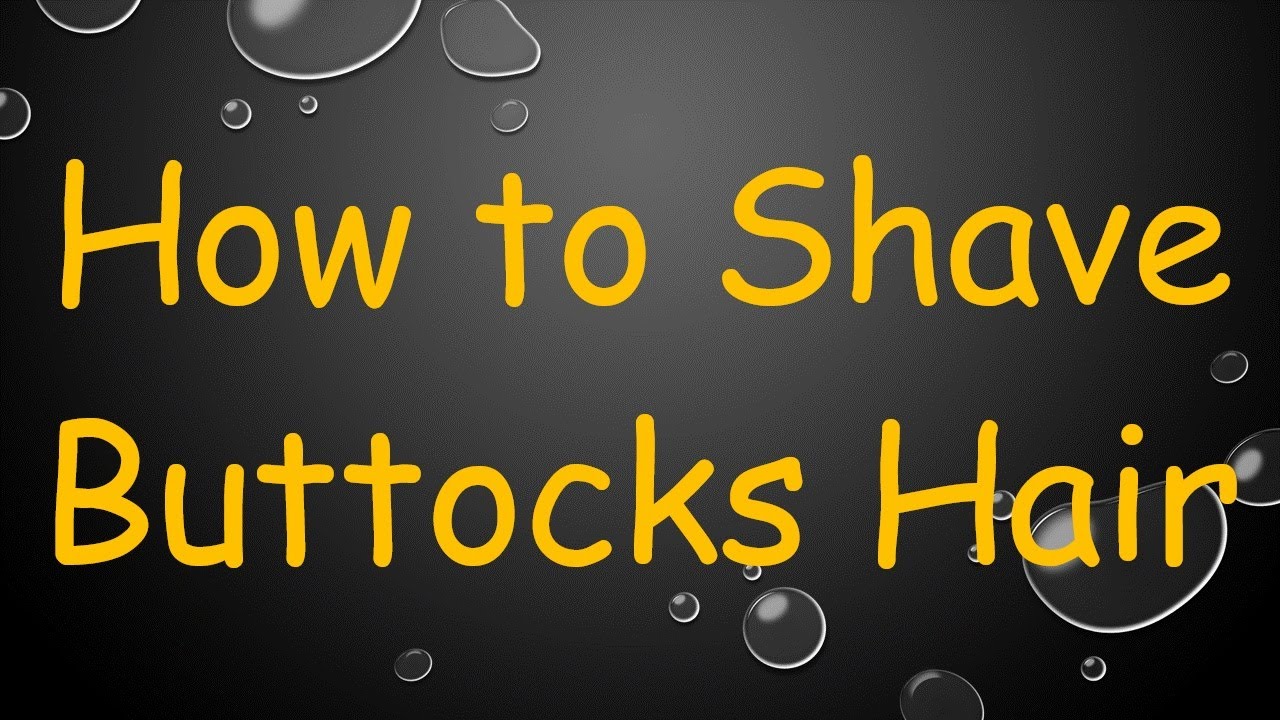 How to Shave Buttocks Hair - YouTube