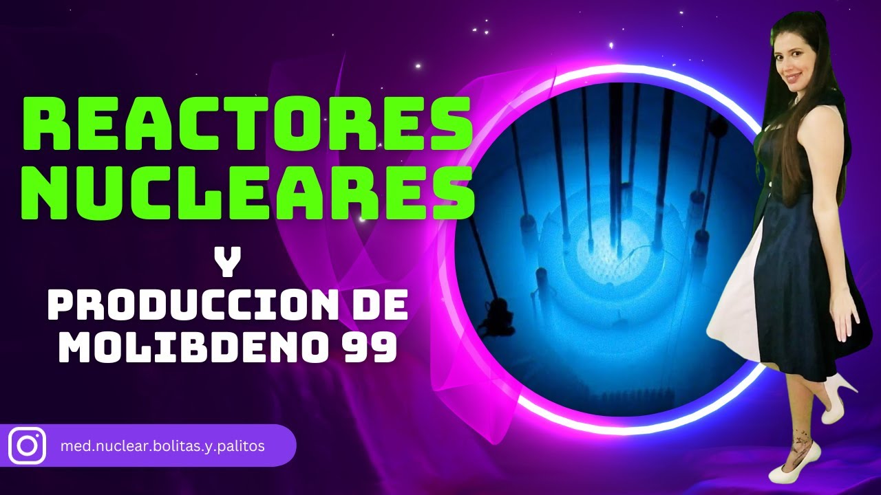 Capítulo 02 parte 1 Cómo funcionan los reactores nucleares - produccion de molibdeno 99 parte 1 ...