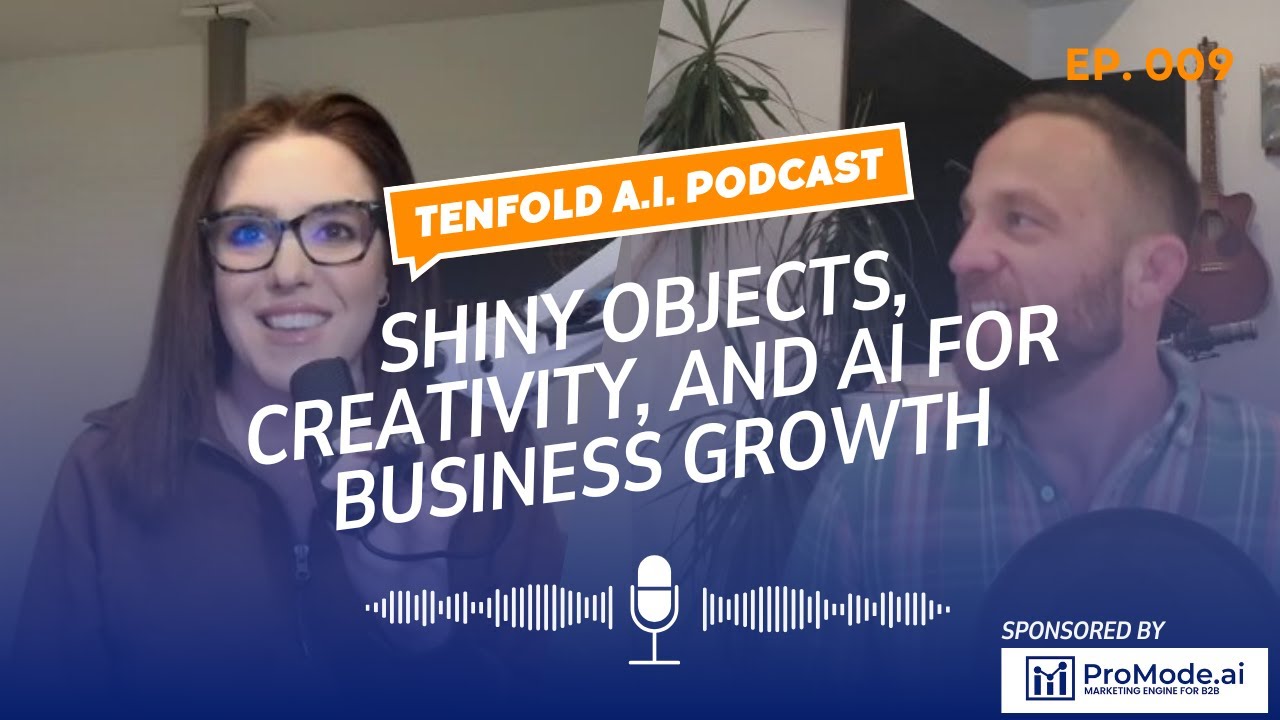 009 | Shiny Objects, Creativity, and AI for Business Growth | Tenfold ...